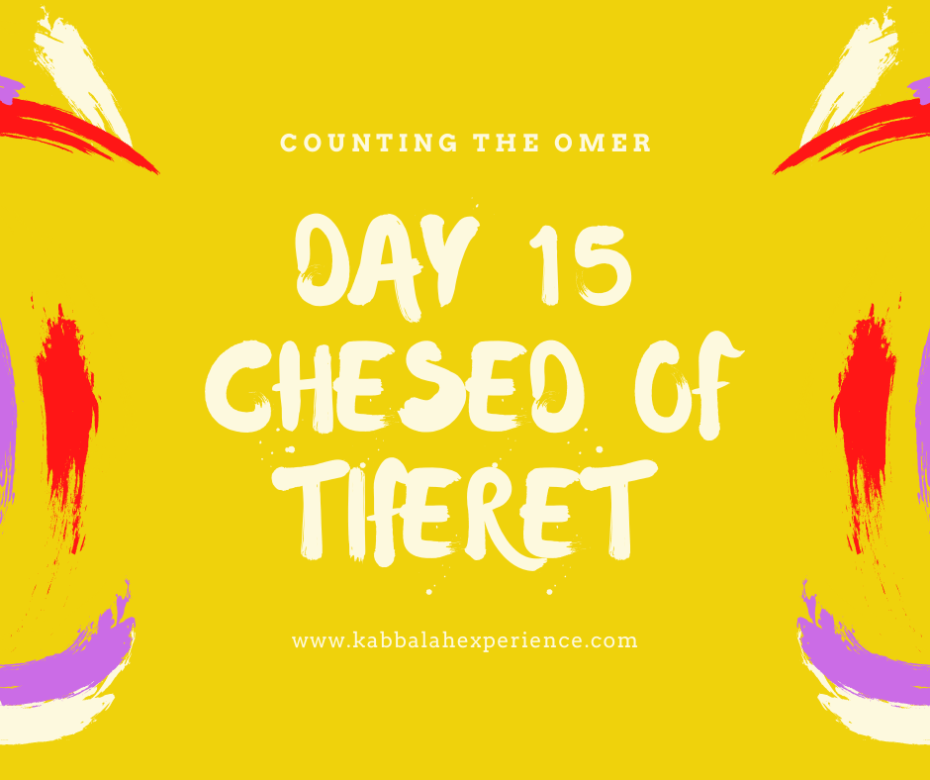Counting Of The Omer: Day 15- Chesed Of Tiferet - Kabbalah Experience